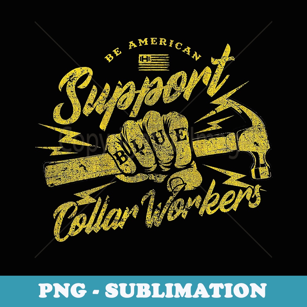 Be American Support Blue Collar Workers - PNG Transparent Su | Inspire ...