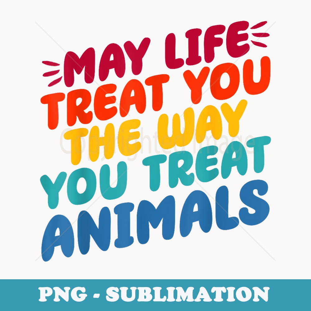 May Life Treat You The Way You Treat Animals - Elegant Subli | Inspire ...
