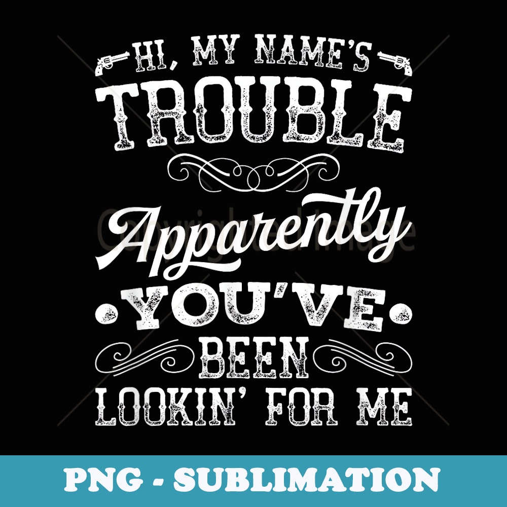 Hi My Name Is Trouble - Modern Sublimation PNG File | Inspire Uplift