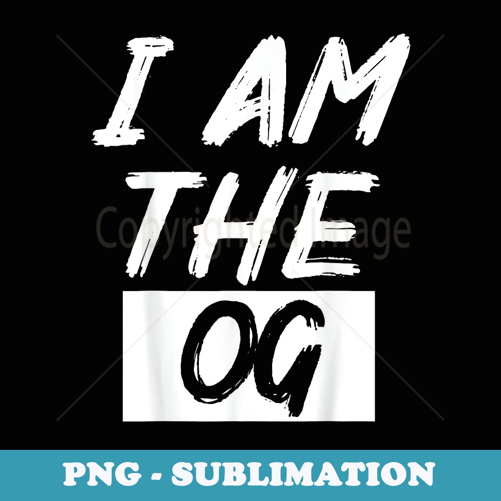 Im The OG - Artistic Sublimation Digital File | Inspire Uplift