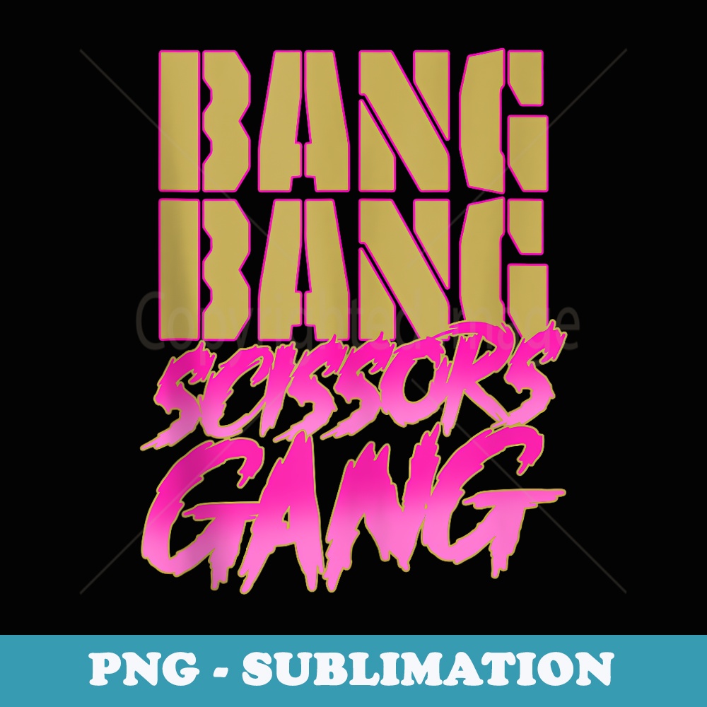 Bang Bang Scissors Gang Design - Sublimation PNG File | Inspire Uplift
