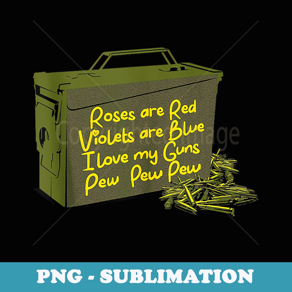Rose Are Red Violets Are Blue I Love My Guns Pew-Pew - Artis | Inspire Uplift