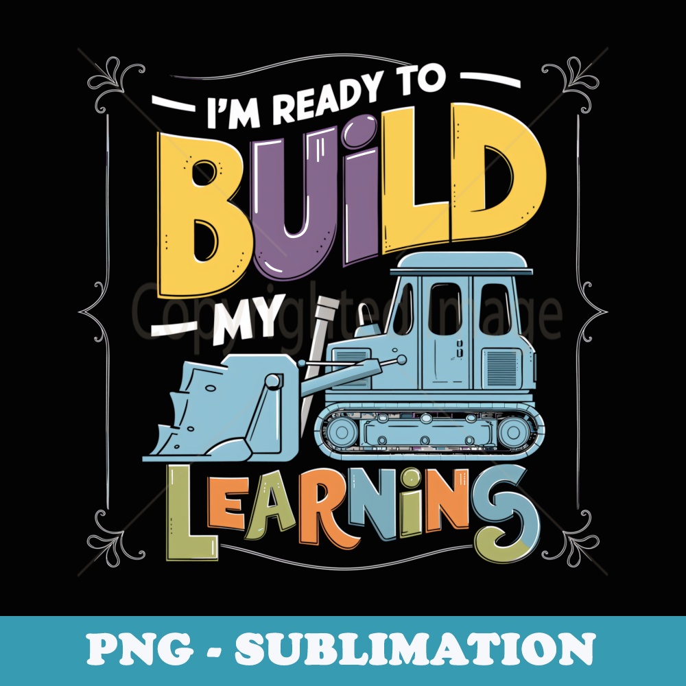 Bulldozer Ready To Build My Learning Back To School - PNG Tr | Inspire ...