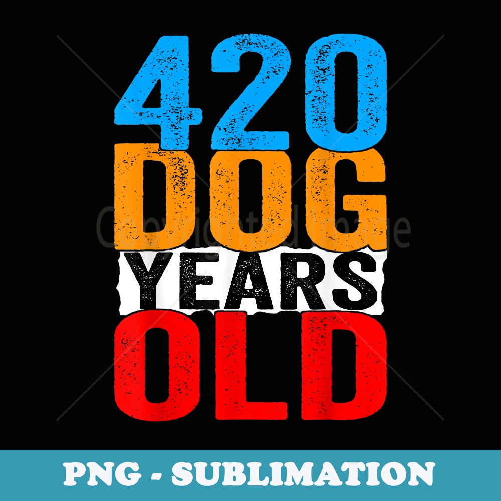 420 Dog Years Old Gag Birthday Turning 60 Weed Meme - PNG Su | Inspire ...