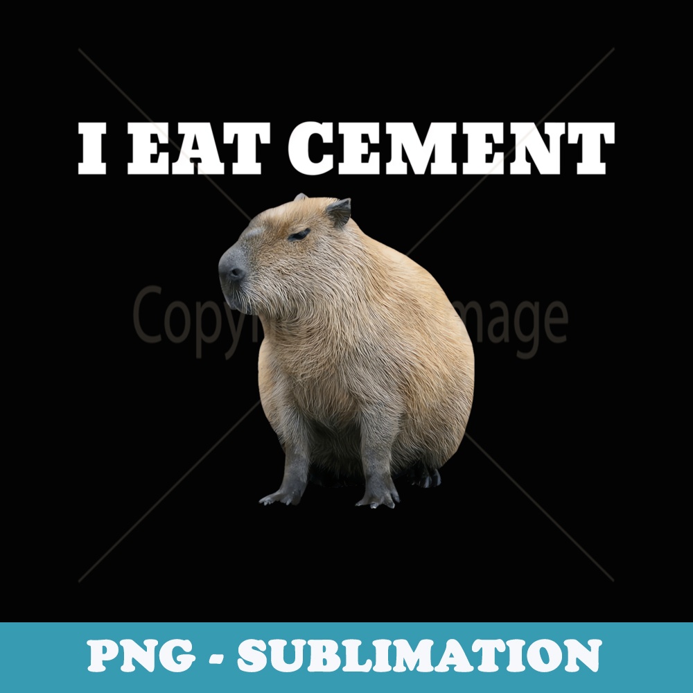 I Eat Cement Capybara Meme - Sublimation Digital Download | Inspire Uplift