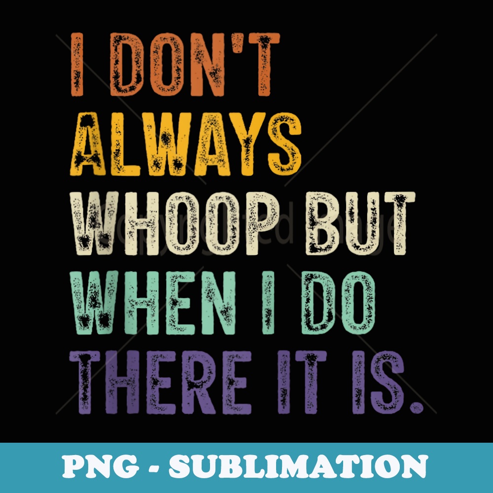 I Dont Always Whoop But When I Do There It Is Retro Vintage | Inspire ...