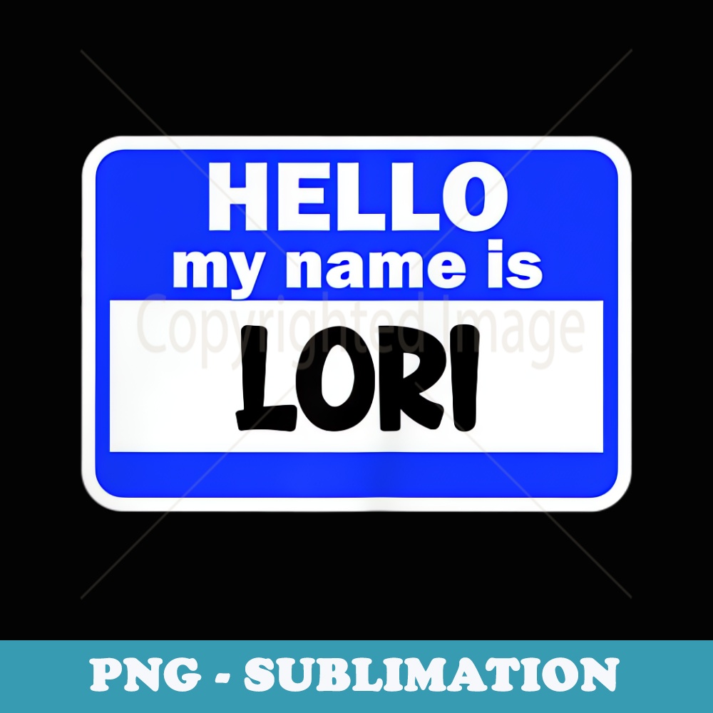 Funny Hi Hello My Name Is Lori On Nametag Introduction - Ins | Inspire ...