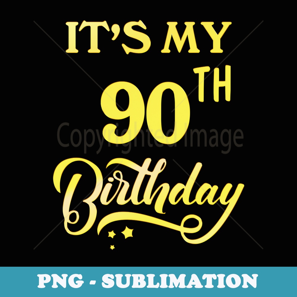 Its My 90th Birthday 90 Years Old 90th - PNG Transparent Sub | Inspire ...