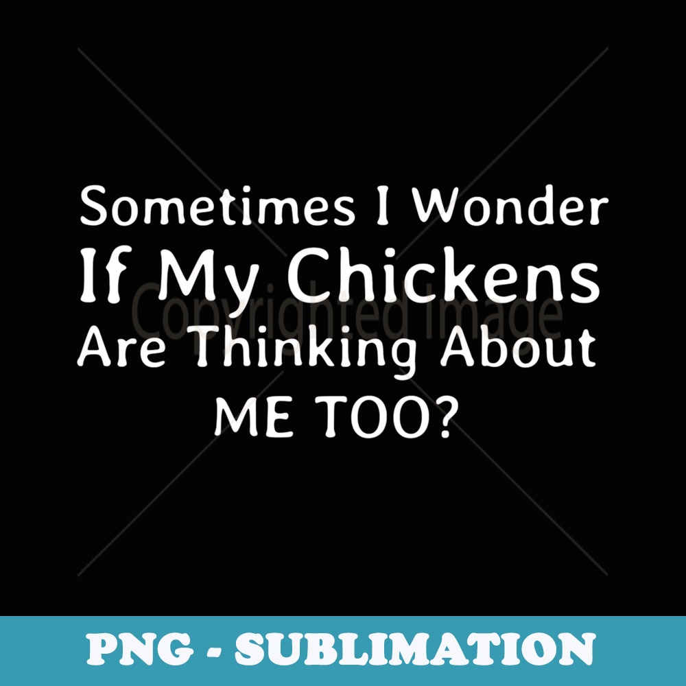 sometimes I wonder if my chickens are thinking about me too | Inspire ...