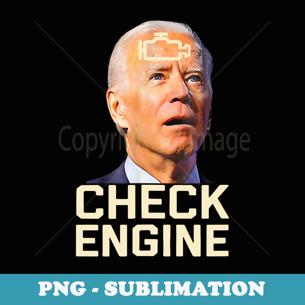 Joe Biden Check Engine - Instant Sublimation Digital Downloa | Inspire ...