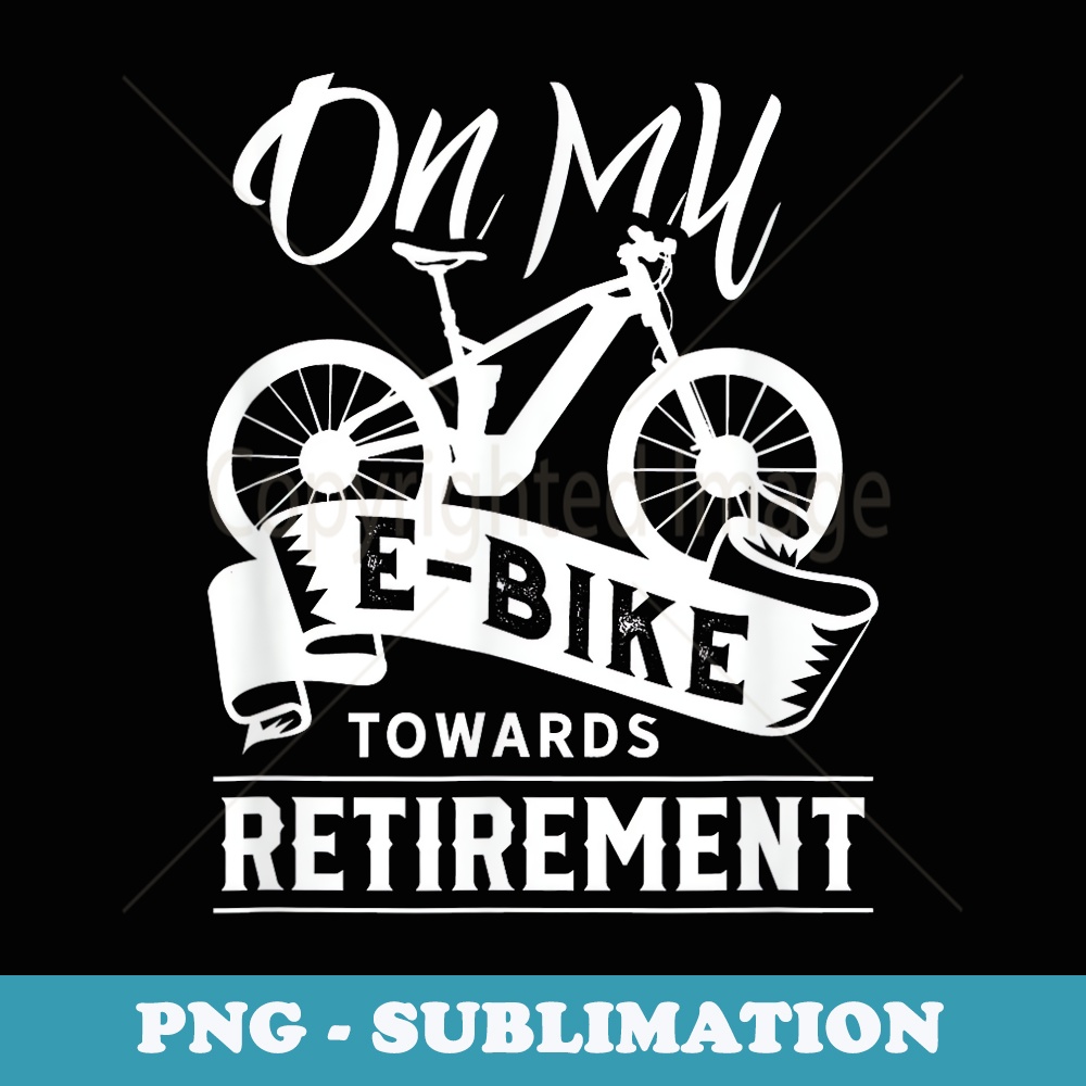 On My E-Bike Towards Retirement Bicycle Rider Electric - Ele | Inspire ...