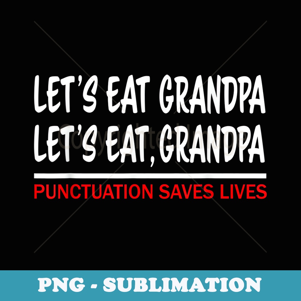 Lets eat Grandpa punctuation marks save lives - Instant PNG | Inspire ...