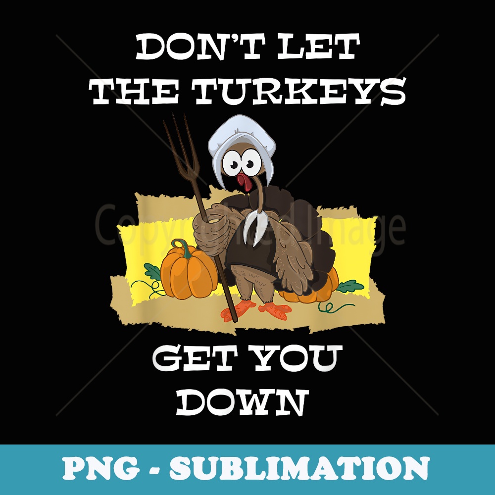 Dont let the turkeys get you down t boy - Decorative Sublima | Inspire ...