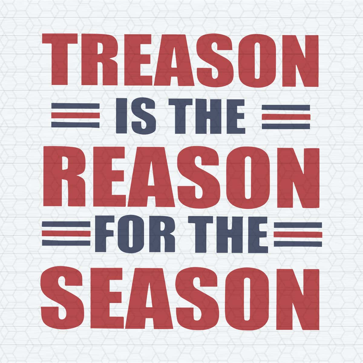 Treason Is The Reason For The Season SVG | Inspire Uplift