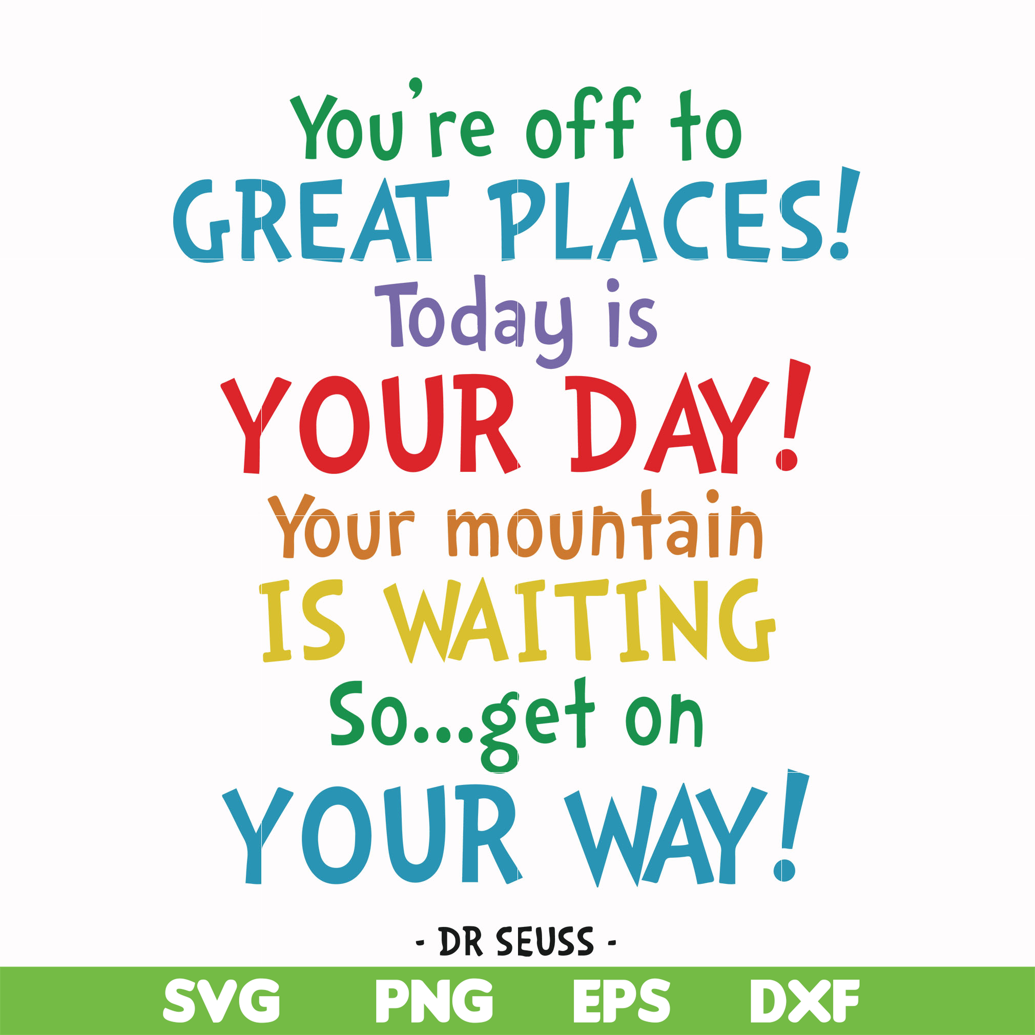 You're off to great places today is your day your mountain i | Inspire ...
