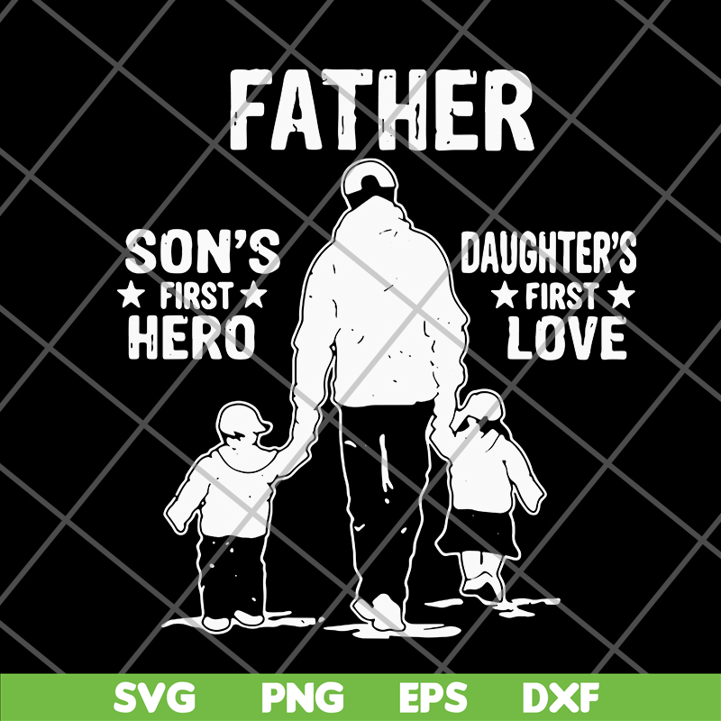 Father's A Son's First Hero A Daughter's svg, png, dxf, eps | Inspire ...