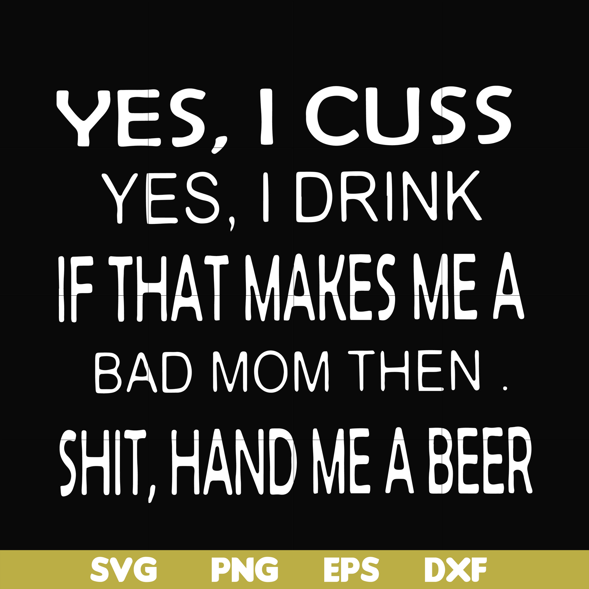 Yes I cuss yes I drink if that makes me a bad mom then shit | Inspire ...