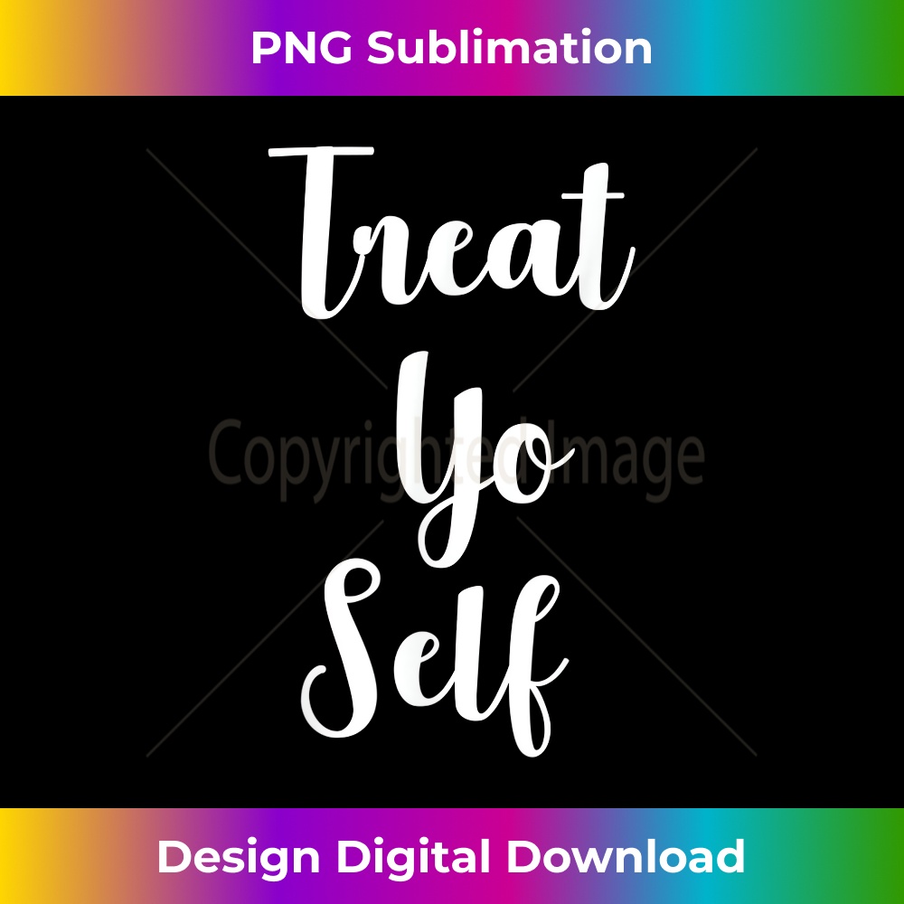 Treat Yo Self 2 - PNG Transparent Digital Download File for | Inspire ...