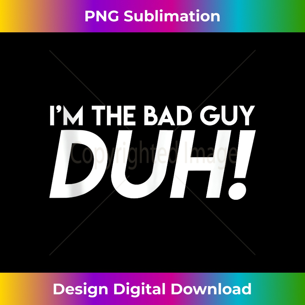 I'm The Bad Guy Duh! Obviously Song Lyrics Funny Quote Humor | Inspire ...