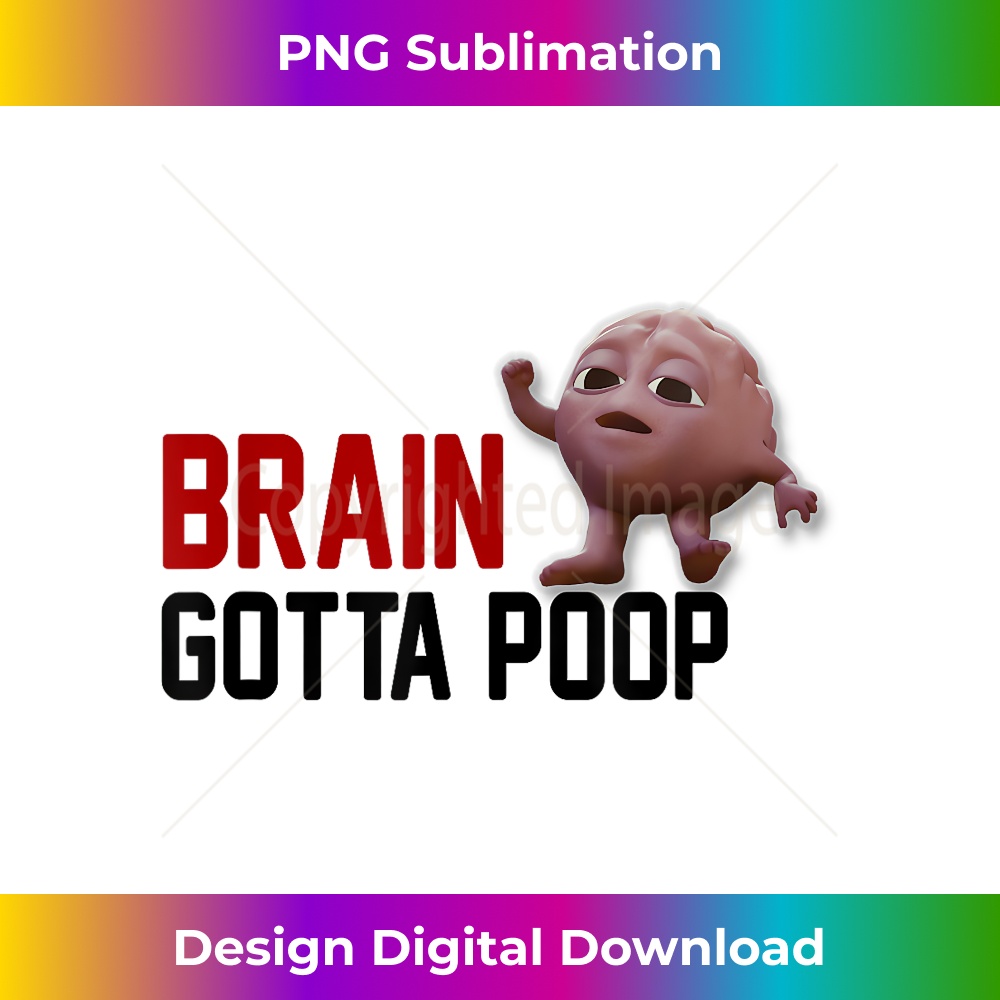 Brain Gotta Poop - PNG Transparent Sublimation Design | Inspire Uplift