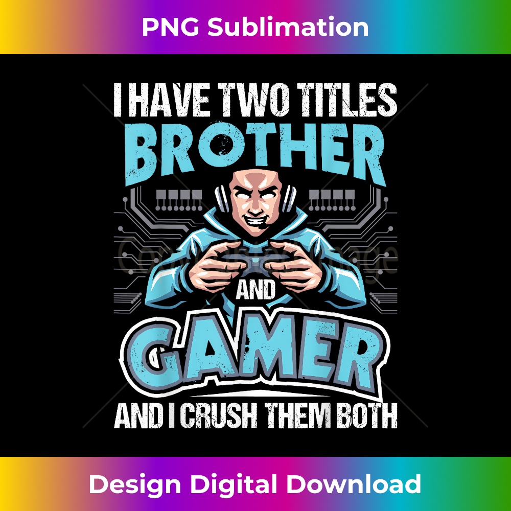 I Have Two Titles Brother And Gamer - Gaming Video Game | Inspire Uplift