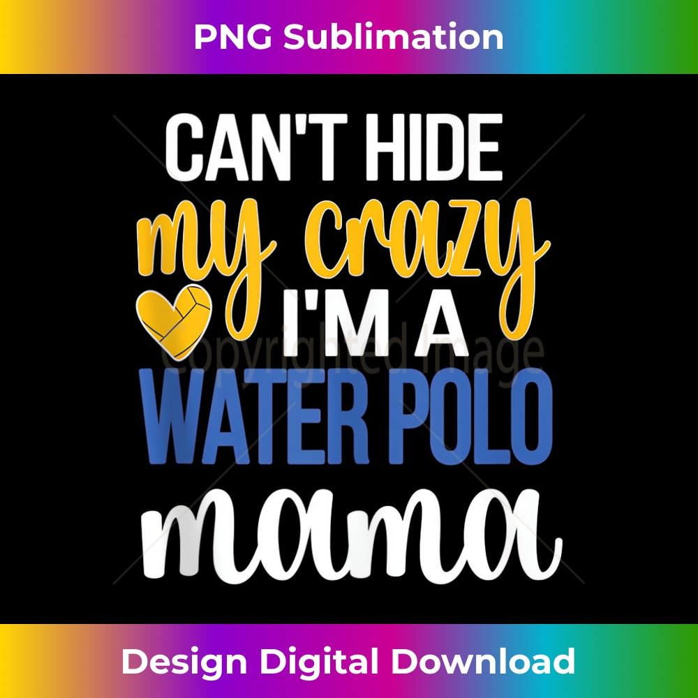Can't Hide My Crazy I'm A Water Polo Mama Water Polo Mom - D | Inspire ...