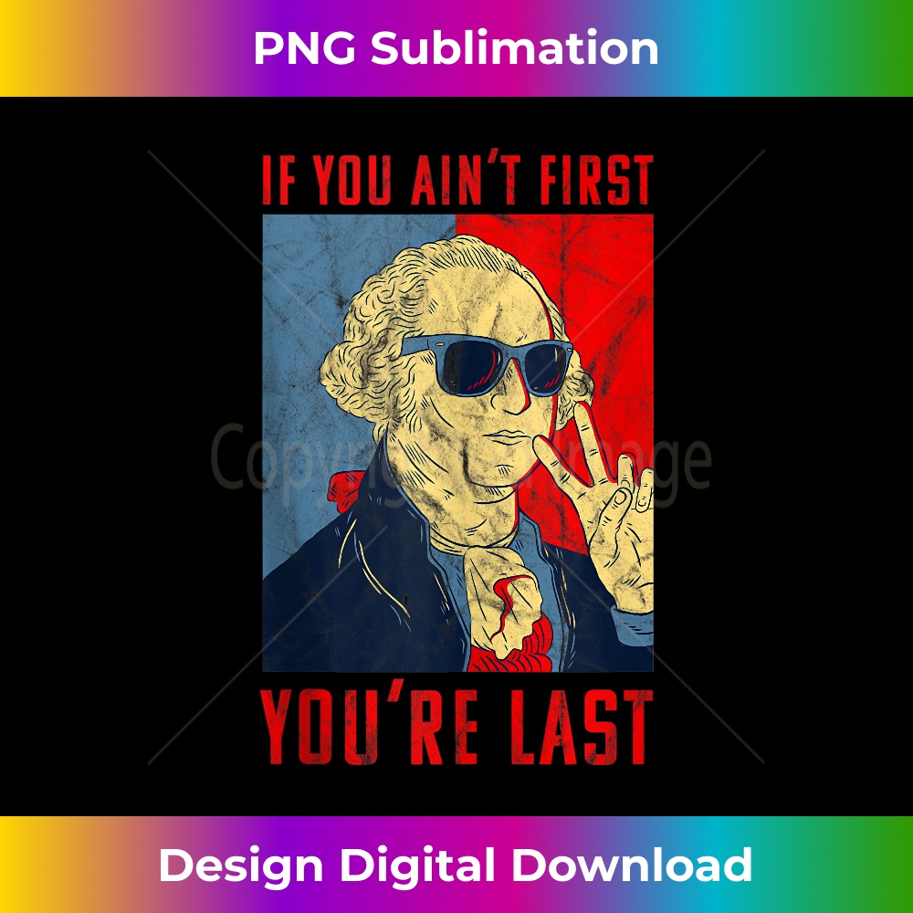 If You Ain't First You're Last 4th Of July George Washington | Inspire ...