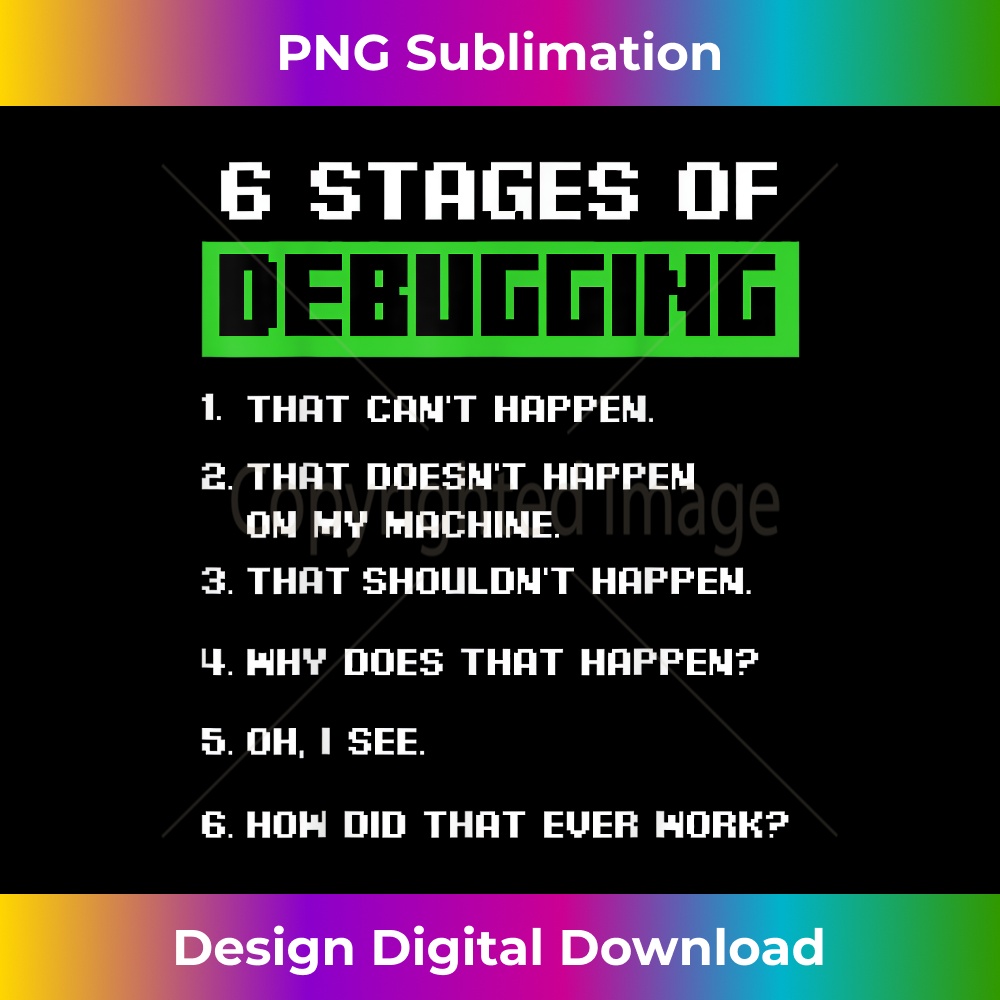 6 Stages Of Debugging Bug Funny Coder Computer Geek Nerd C Inspire