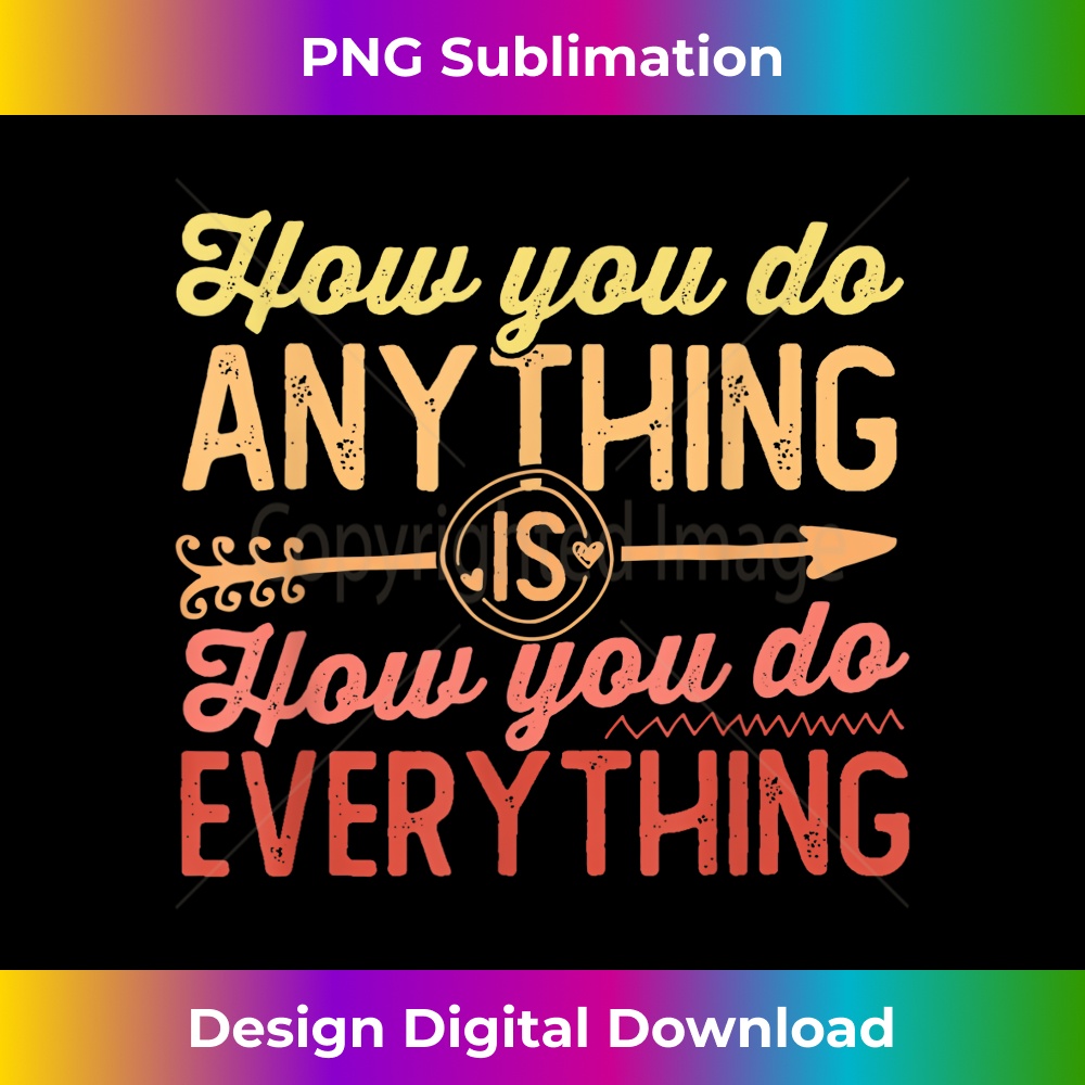 how you do anything is how you do everything motivational - | Inspire ...