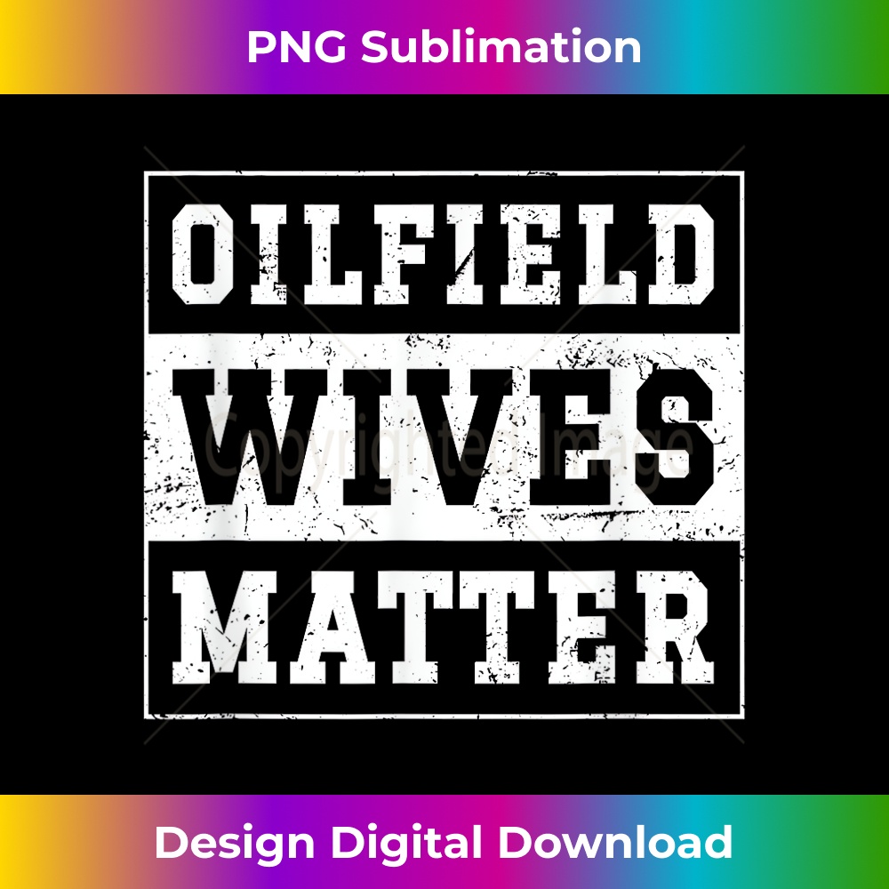 Funny Oilfield Worker's Wife T Oilfield Wives Matter - Retro | Inspire ...