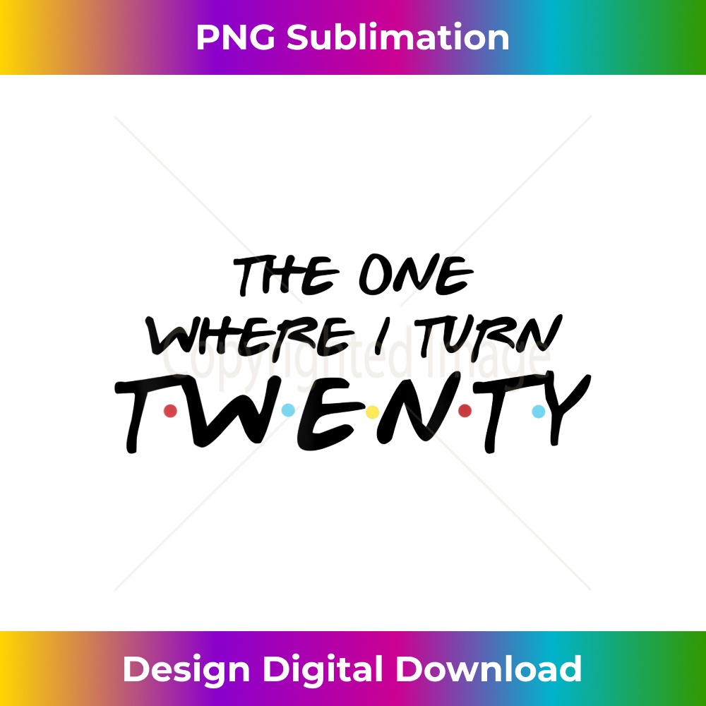 The One Where I Turn Twenty Funny Happy 20th Birthday - PNG | Inspire ...