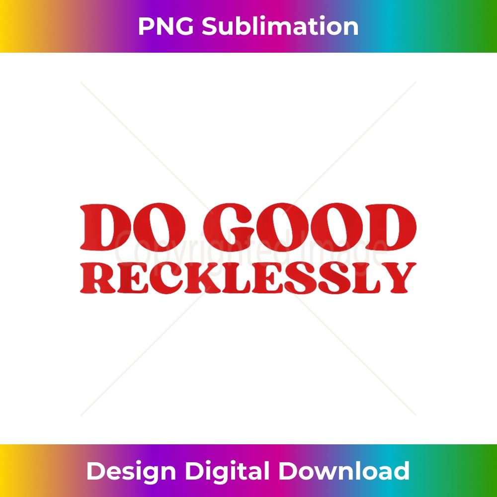 Do Good Recklessly Y2k Aesthetic - Aesthetic Sublimation Dig | Inspire ...