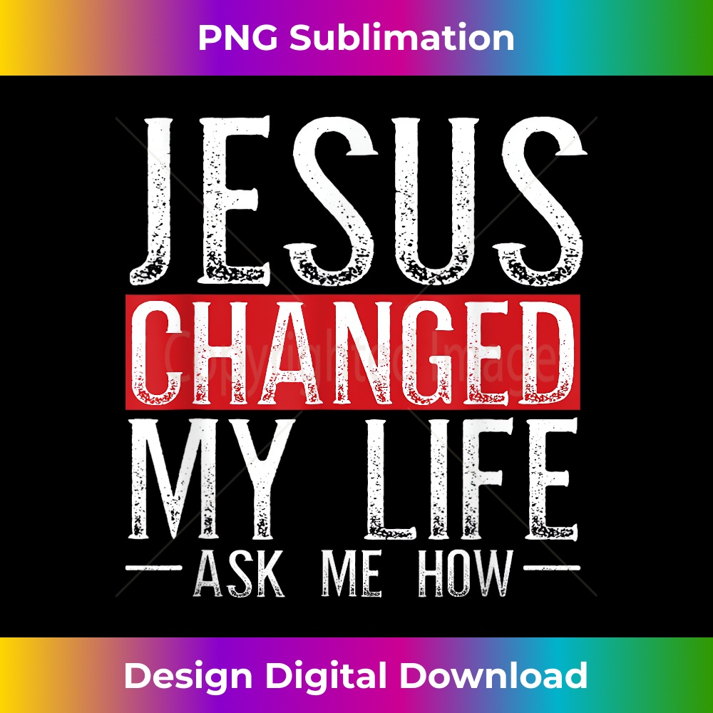 Jesus Changed My Life Ask Me How Christian Christians 1 - PN | Inspire ...