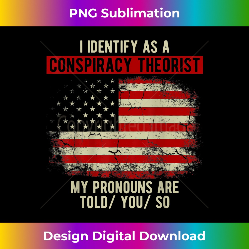 I Identify As A Conspiracy Theorist My Pronouns Are US Flag | Inspire ...