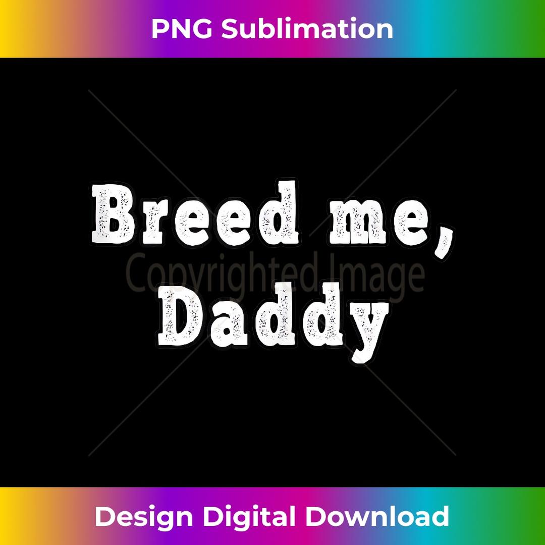 Breed Me, Daddy. Funny Submissive and Breedable Couples Tank | Inspire ...