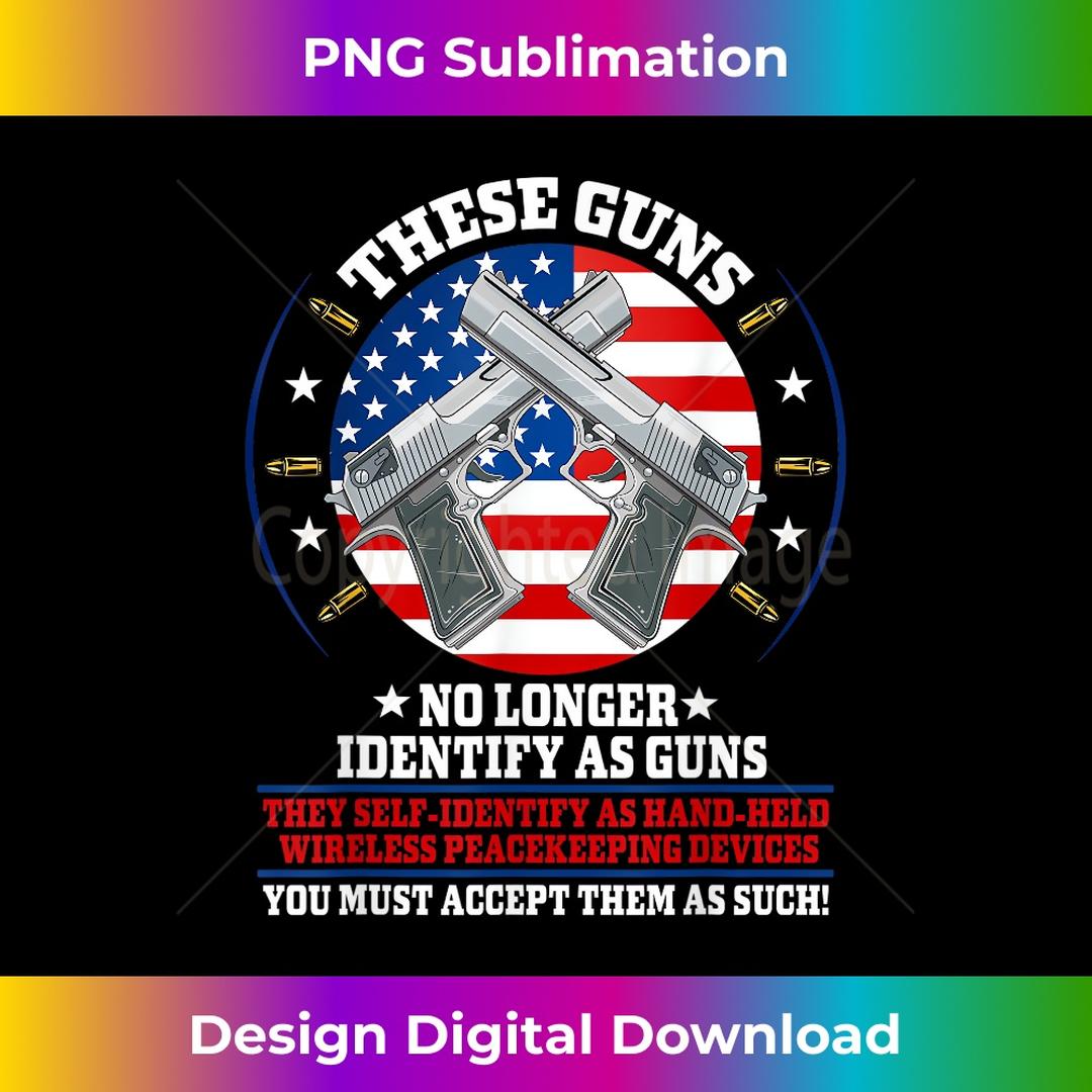 These Guns No Longer Identify As Guns - Funny Gun Saying | Inspire Uplift
