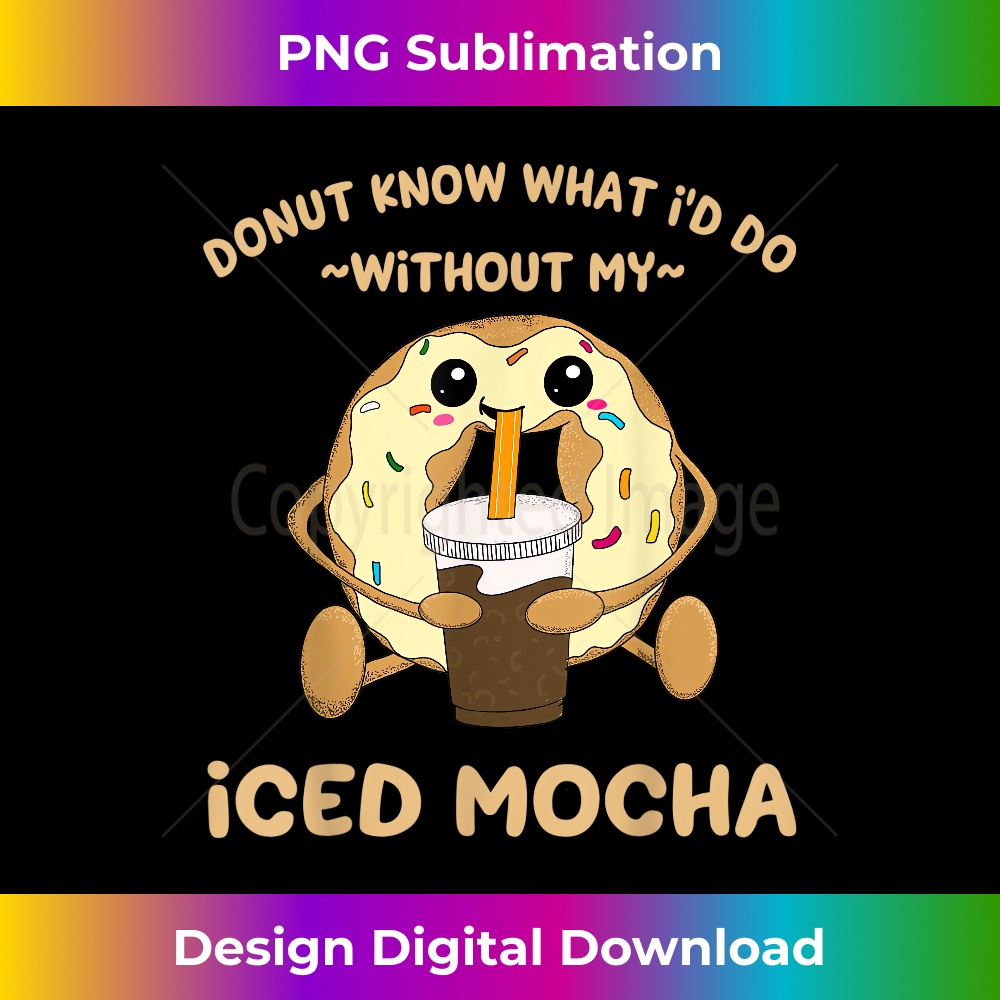 Funny Iced Mocha Quote Donut Drinking Iced Coffee Chocolate | Inspire ...