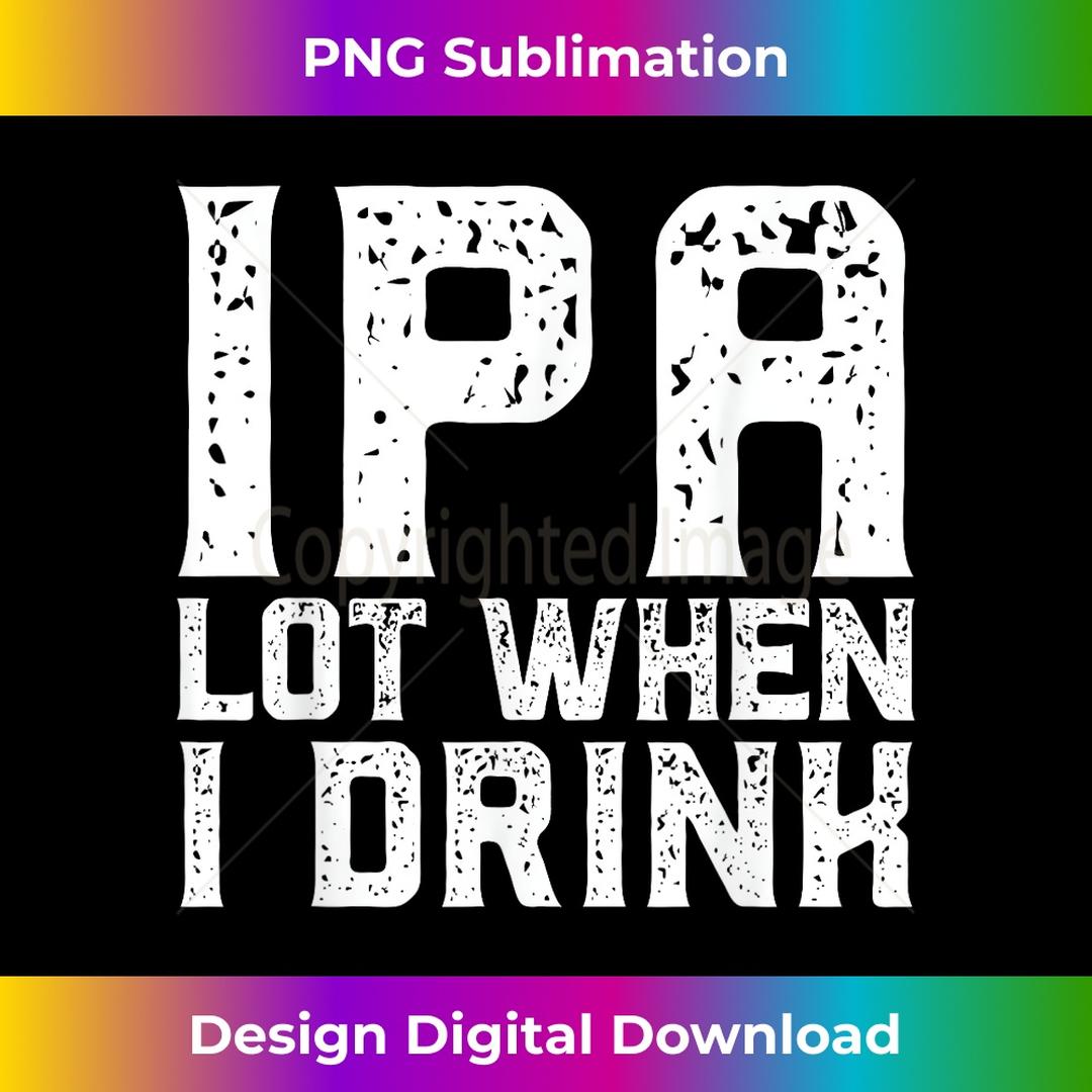 IPA LOT WHEN I DRINK Father's Day Beer Drinking Dad Joke - T | Inspire ...