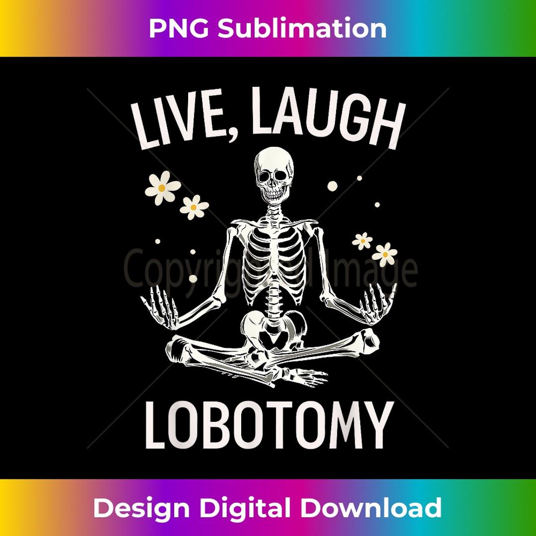 Live Laugh Lobotomy Funny Skeleton - High-Resolution PNG Sub | Inspire ...