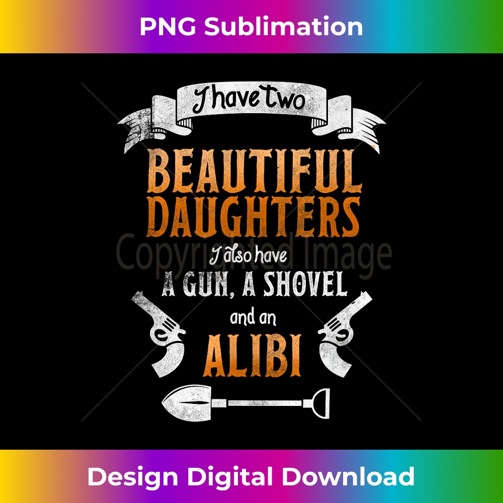 I Have Two Beautiful Daughters Gun Shovel Alibi - Trendy Sub | Inspire ...
