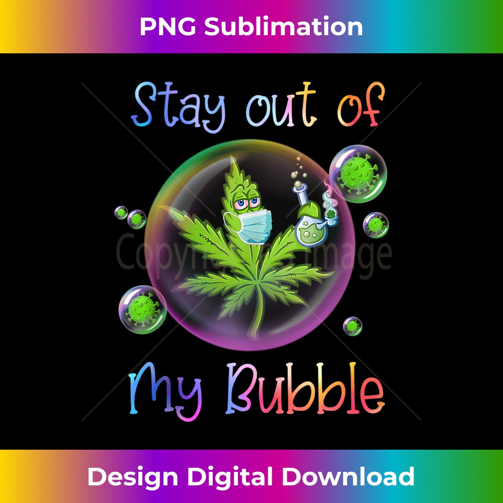 Marijuana Pot Weed Leaf Stay Out Of My Bubble Quarantine 1 - | Inspire ...