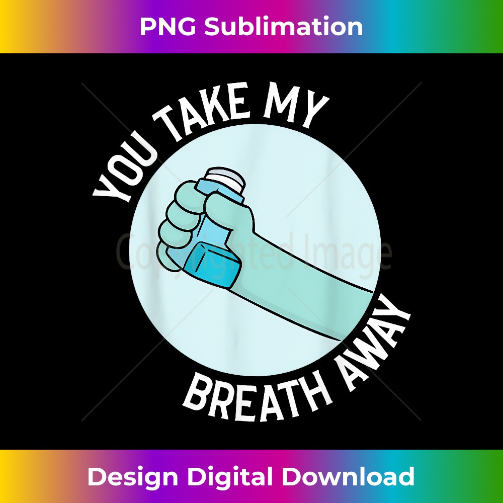 Funny Asthma Inhaler You Take my Breath Away Asthma - Exclus | Inspire ...