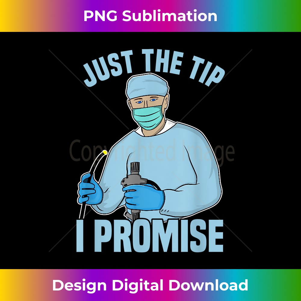 Just The Tip I Promise - Endoscopy, Colonoscopy Humor | Inspire Uplift