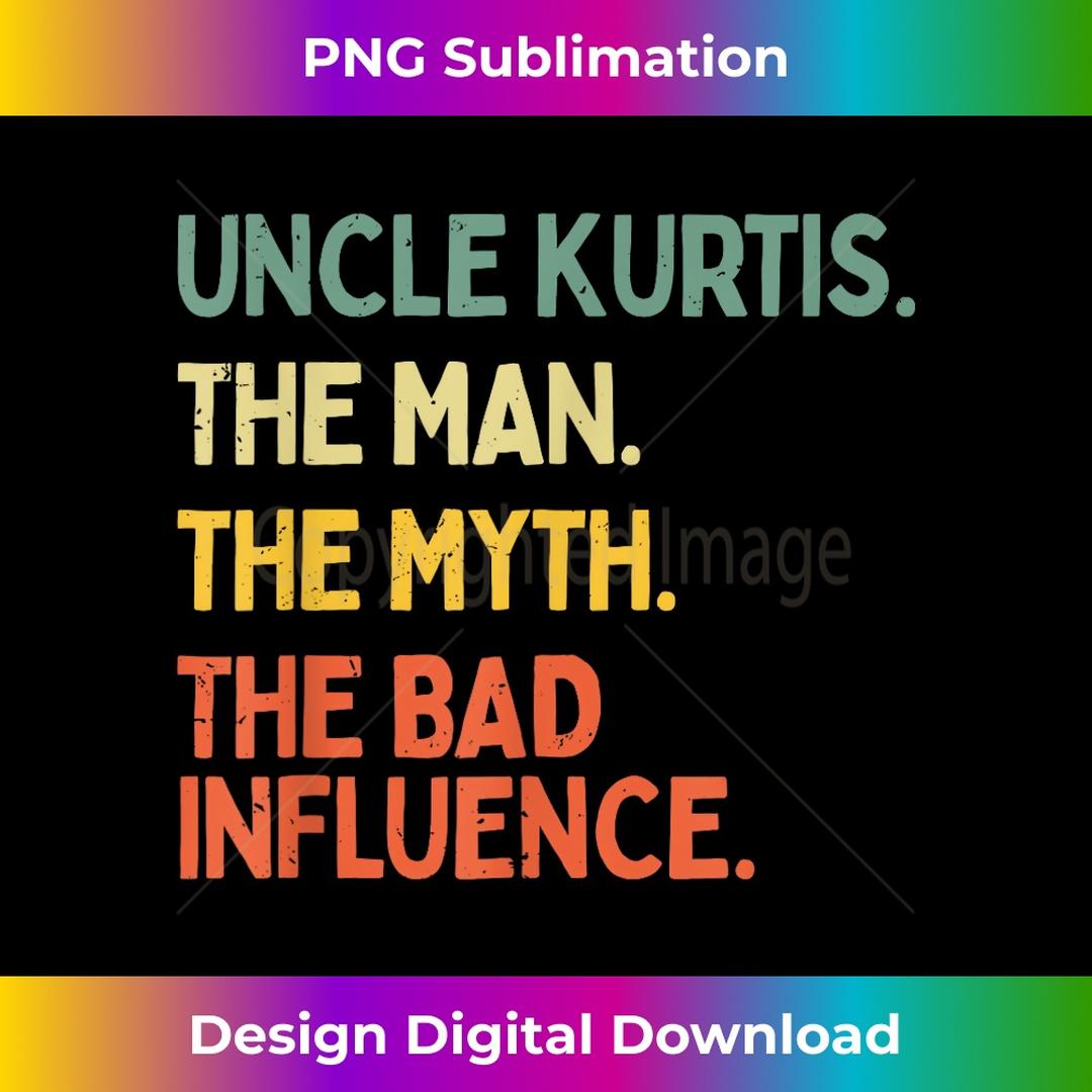 Uncle Kurtis Quote The Man The Myth The Bad Influence Funny | Inspire Uplift