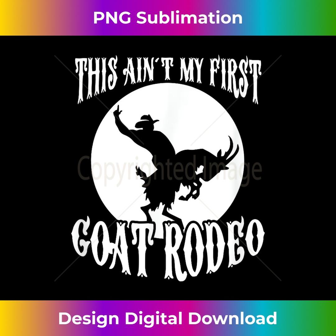 Goat This Ain't My First Goat Rodeo Farmer Cowboy - Decorati | Inspire ...