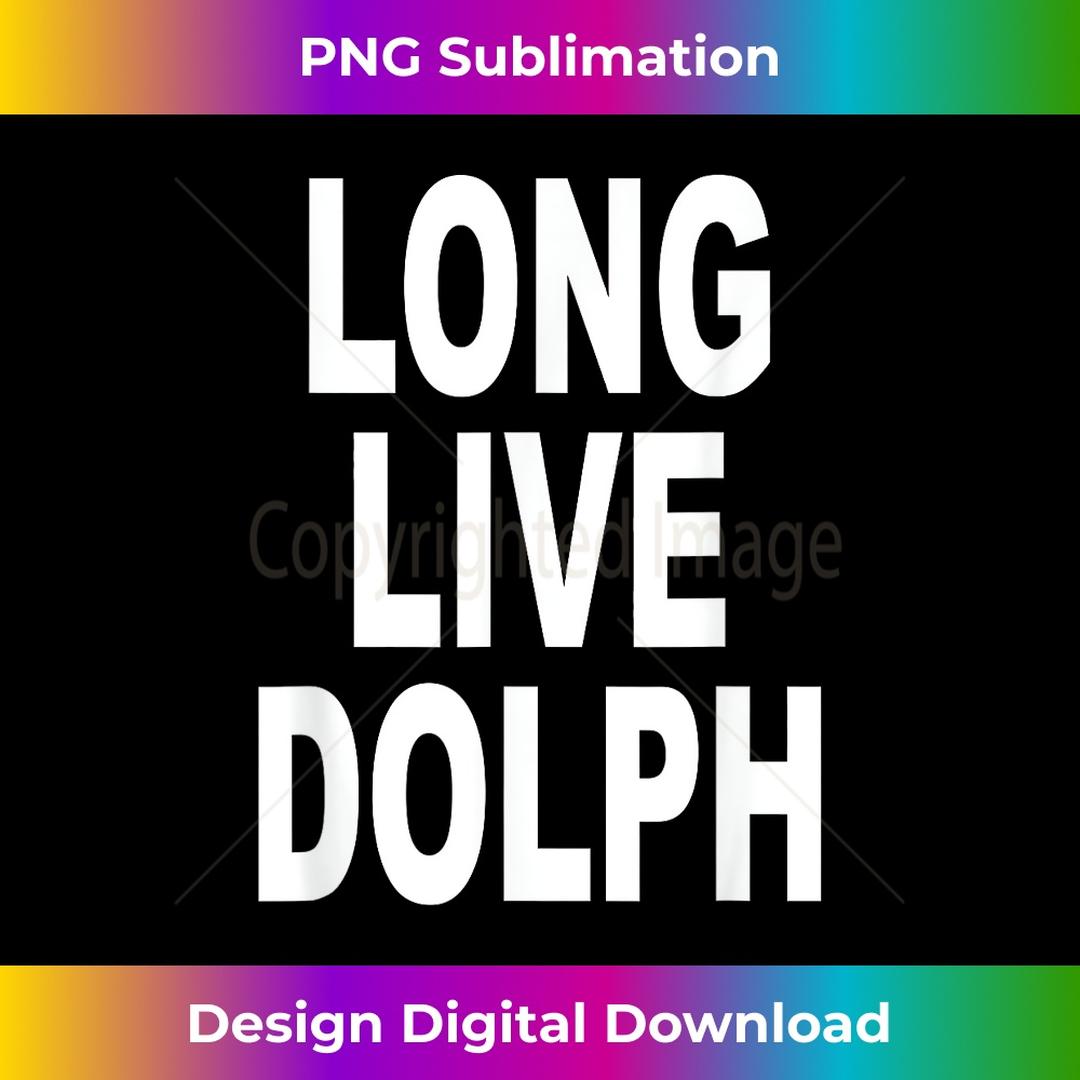 LONG LIVE DOLPH - PNG Transparent Digital Download File for - Inspire ...