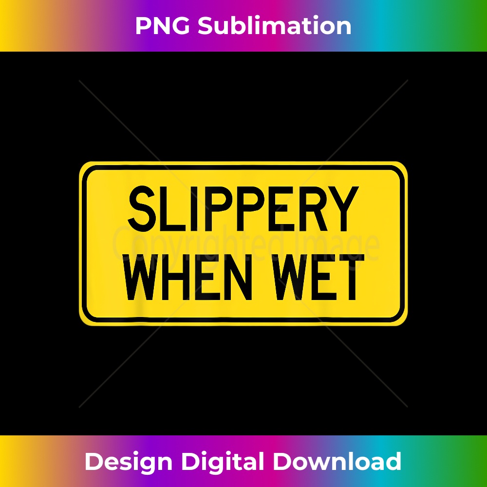 Slippery When Wet Funny Sexy 1 - Signature Sublimation PNG F | Inspire ...