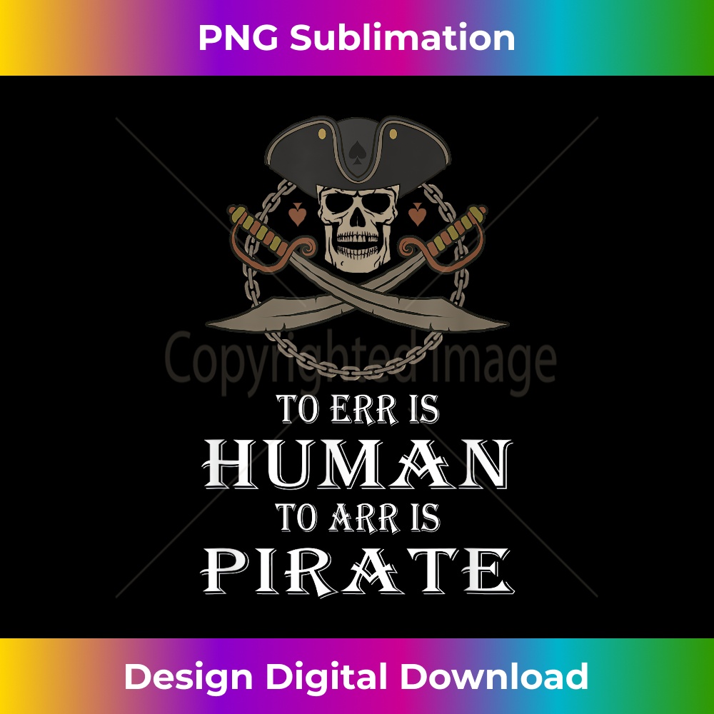 To Err is Human to Arr is Pirate with skull and cross swords | Inspire ...