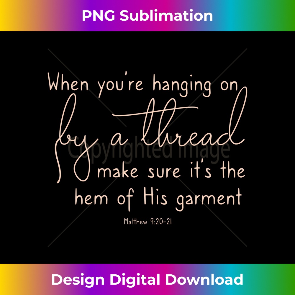 Inspirational When Hanging on By a Thread Hem of His garment | Inspire ...