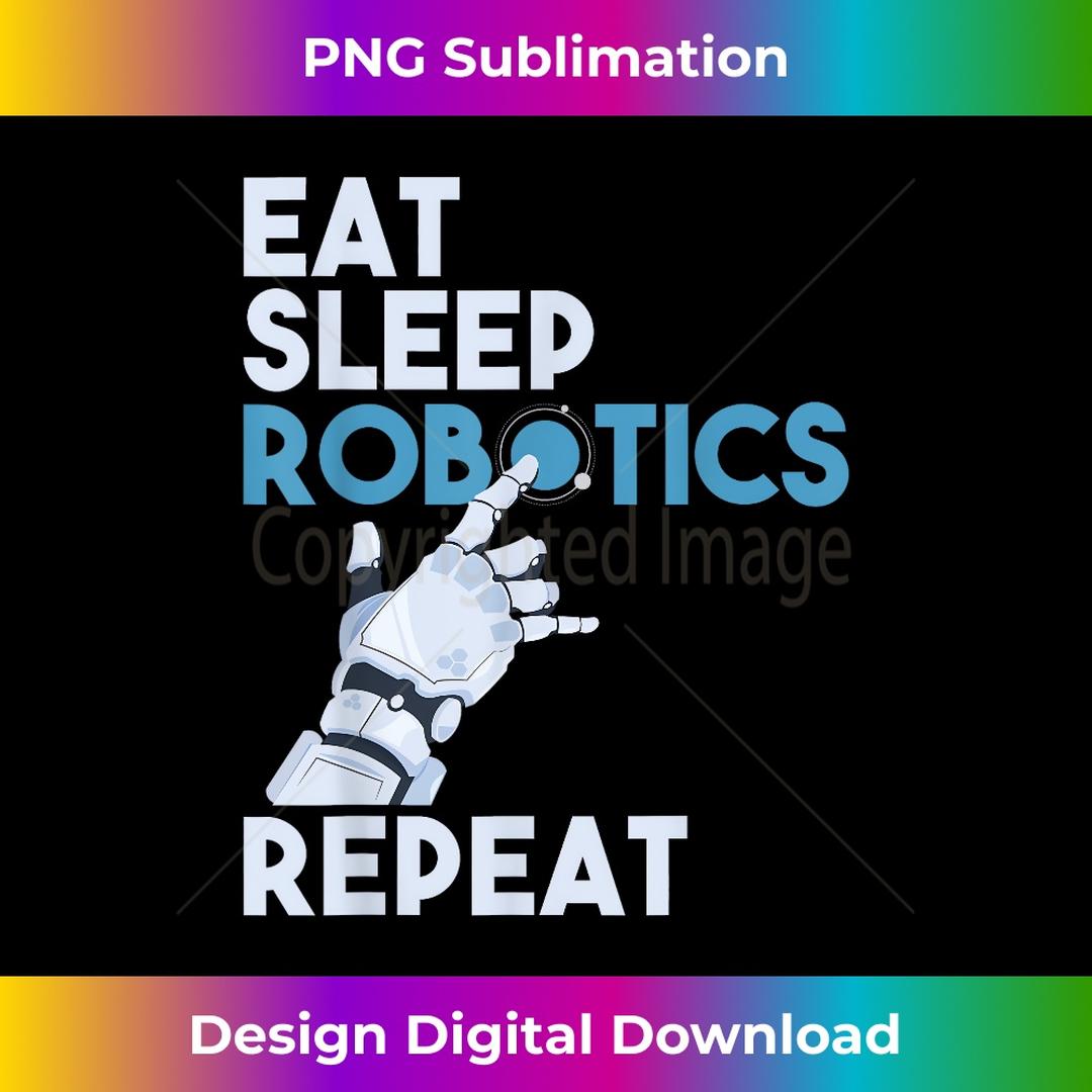 Eat Sleep Robotics Repeat - Robot Lover Engineering | Inspire Uplift